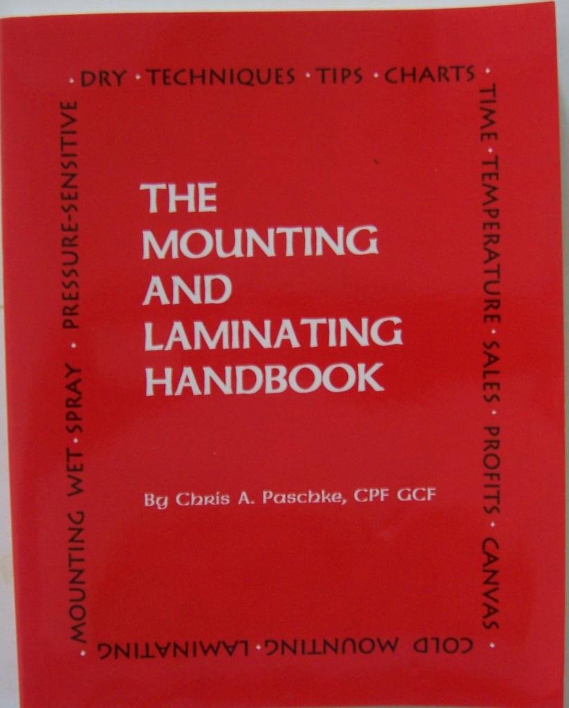 The Mounting and Laminating Handbook: Chris A. Paschke: 9780965762502 ...