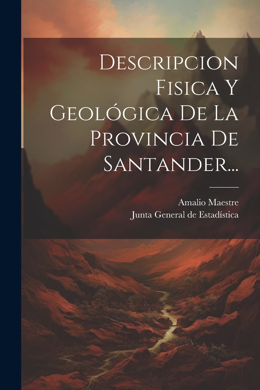 Buy Descripcion Fisica Y Geológica De La Provincia De Santander... Book ...