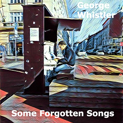 Amazon.com: Some Forgotten Songs : George Whistler: Digital Music