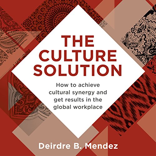 The Culture Solution: How to Achieve Cultural Synergy and Get Results ...