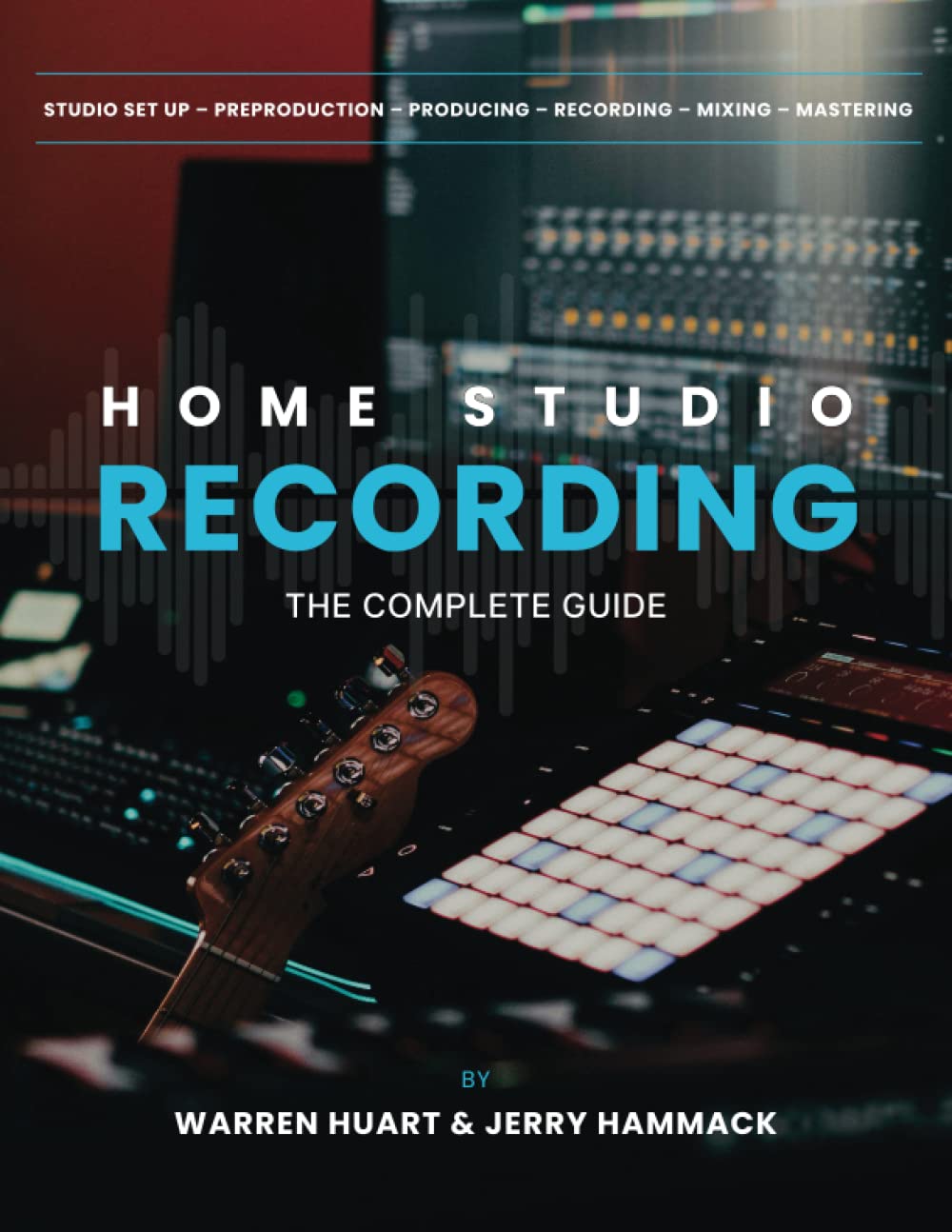 Home Studio Recording: The Complete Guide: Huart, Warren, Hammack ...