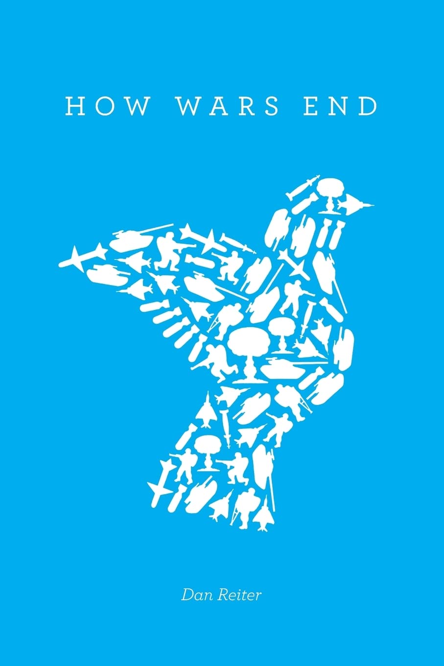 How Wars End: Reiter, Dan: 9780691140605: Amazon.com: Books