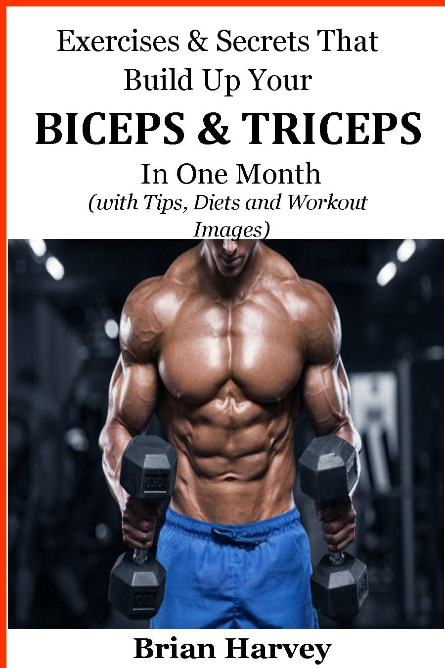 Exercises & Secrets That Build Up Your BICEPS & TRICEPS In One Month ...