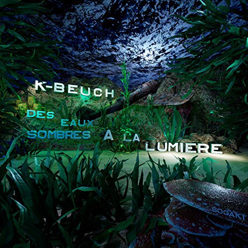 Play Des eaux sombres à la lumière by K-beuch on Amazon Music