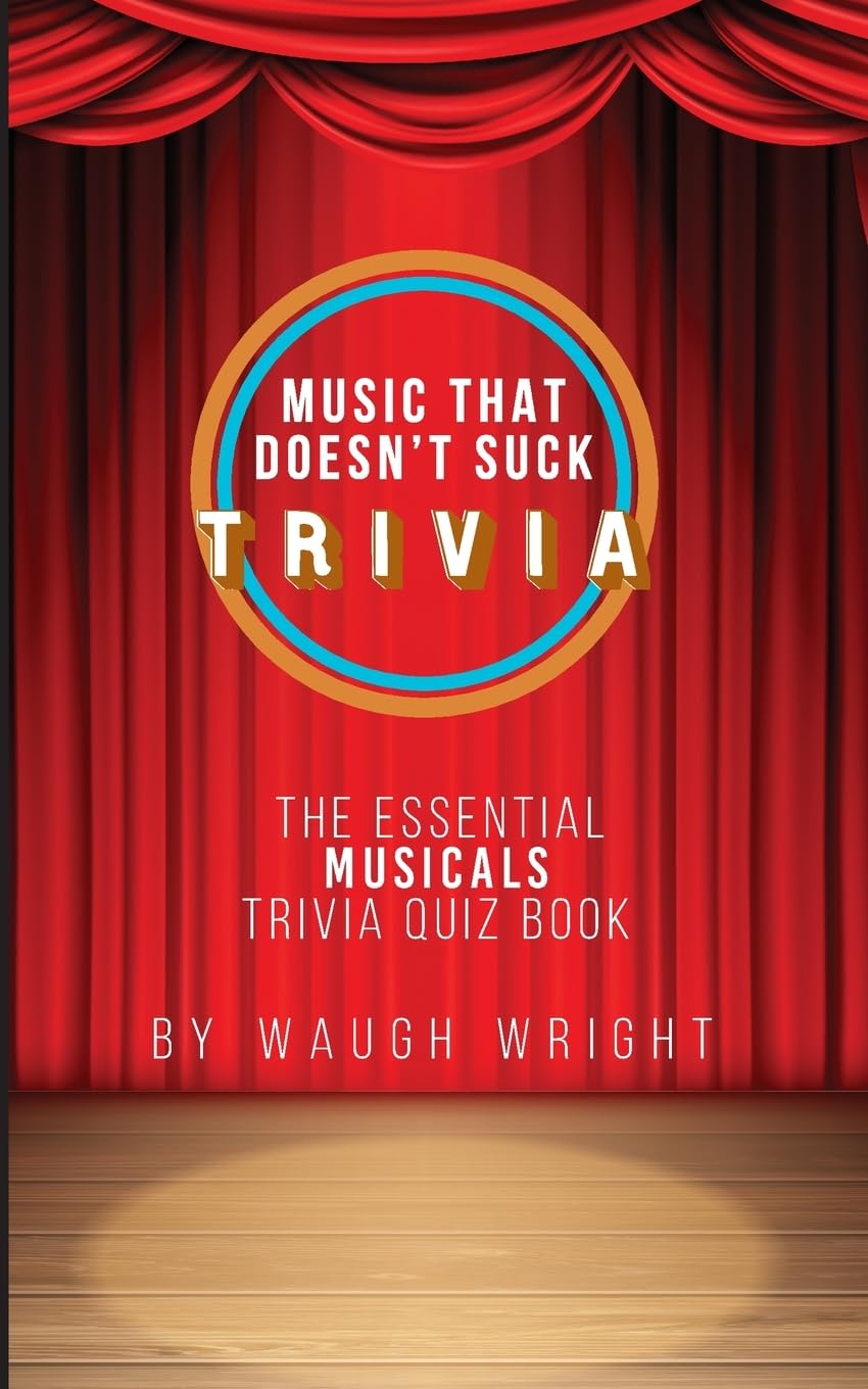 The Essential Musicals Trivia Quiz Book (Music That Doesn't Suck ...