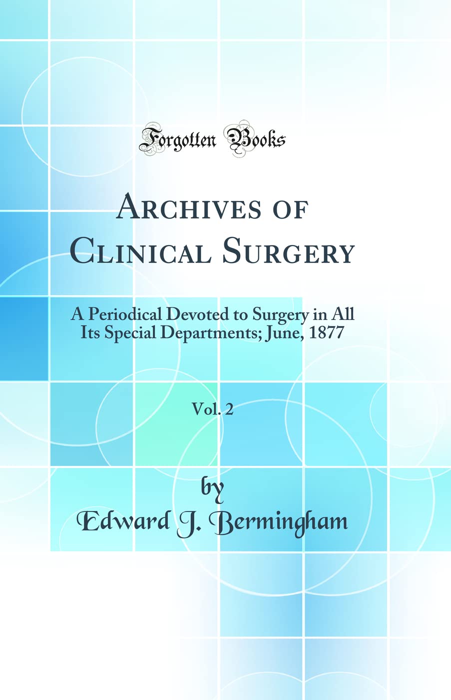 Archives of Clinical Surgery, Vol. 2: A Periodical Devoted to Surgery ...