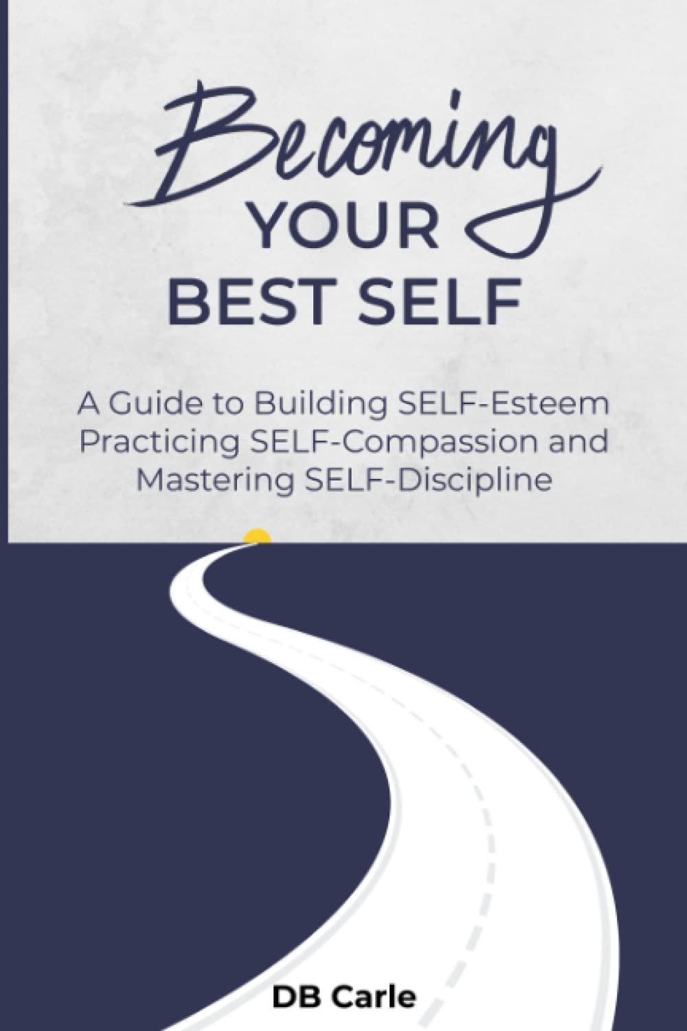 Becoming Your Best Self: A Guide to Building SELF-Esteem Practicing ...