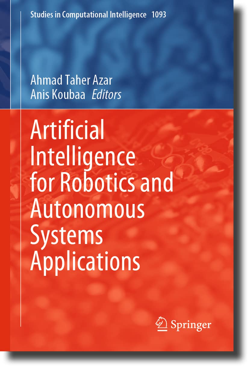 Buy Artificial Intelligence for Robotics and Autonomous Systems Applications: 1093 (Studies in ...
