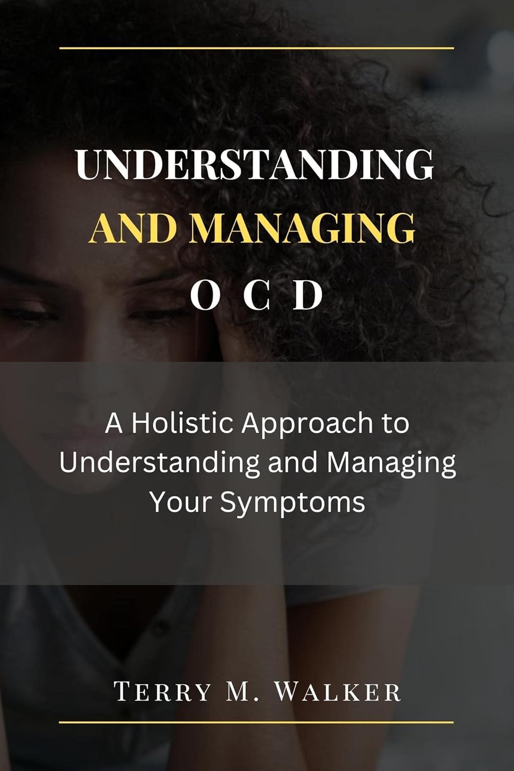 UNDERSTANDING AND MANAGING OCD: A Holistic Approach to Understanding ...