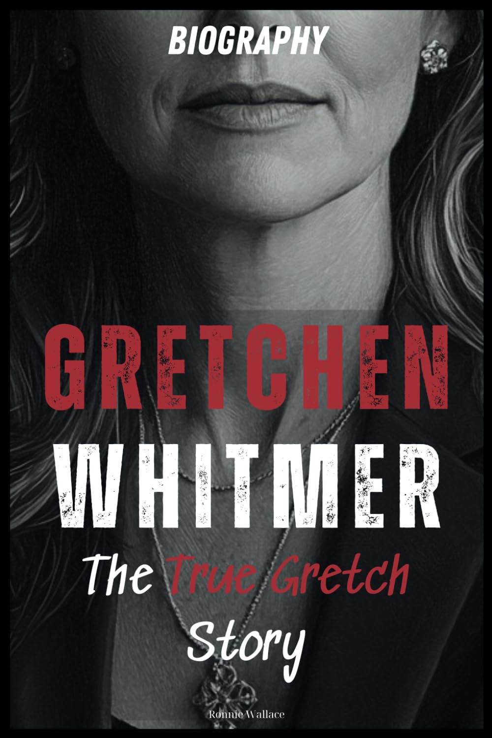 Gretchen Whitmer: Biography The True Gretch Story: Wallace, Ronnie ...