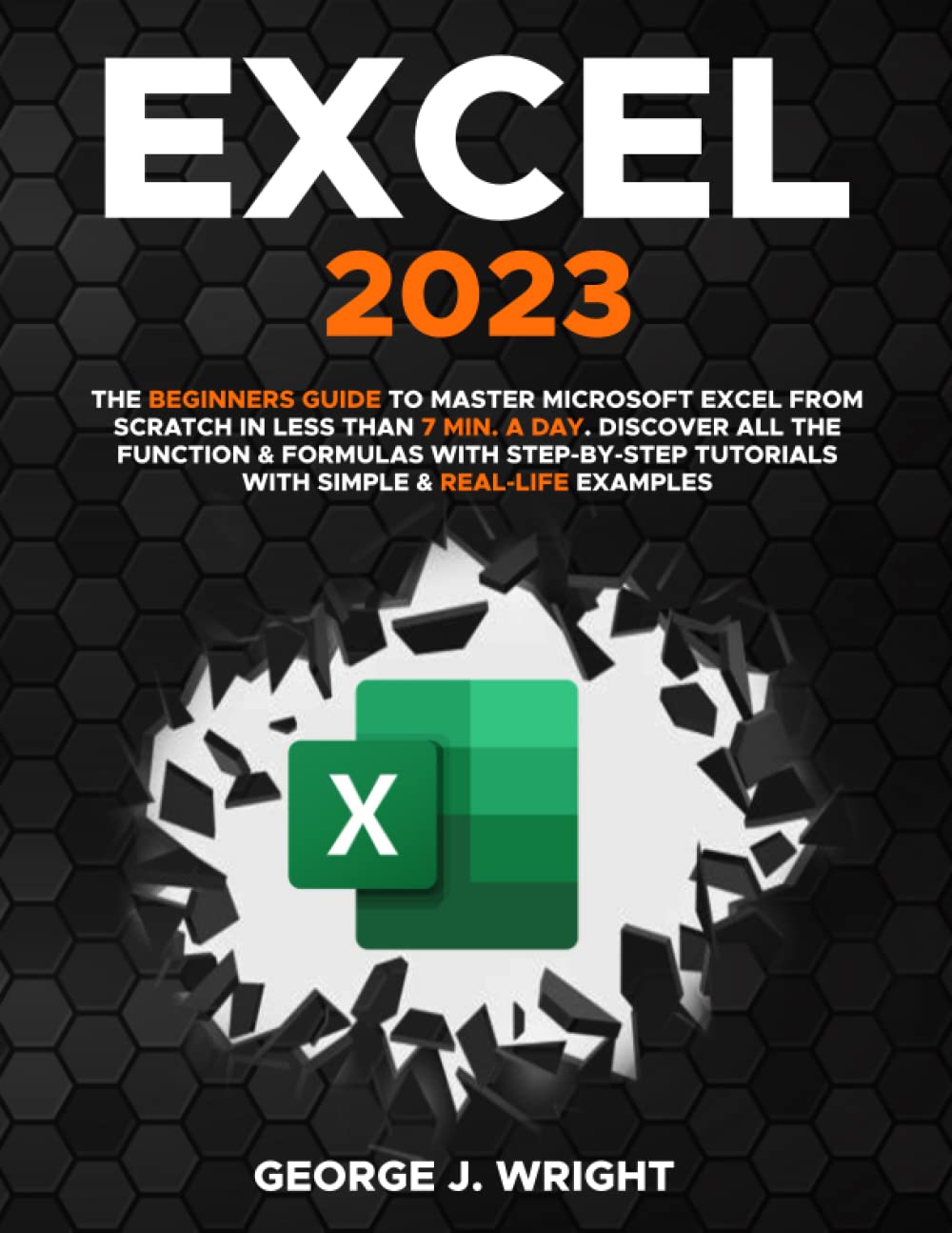 Buy EXCEL 2023: The Beginners Guide to Master Microsoft Excel from Scratch in Less than 7 Min. a ...