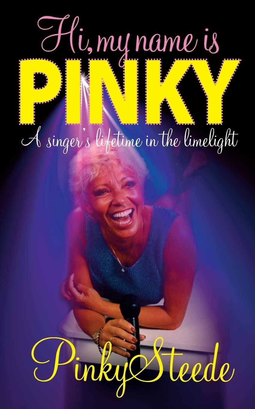 Hi, My Name is Pinky: A Singer's Lifetime in the Limelight: Steede ...