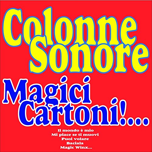 Play Colonne sonore magici cartoni!... (Il mondo è mio, mi piace se ti ...
