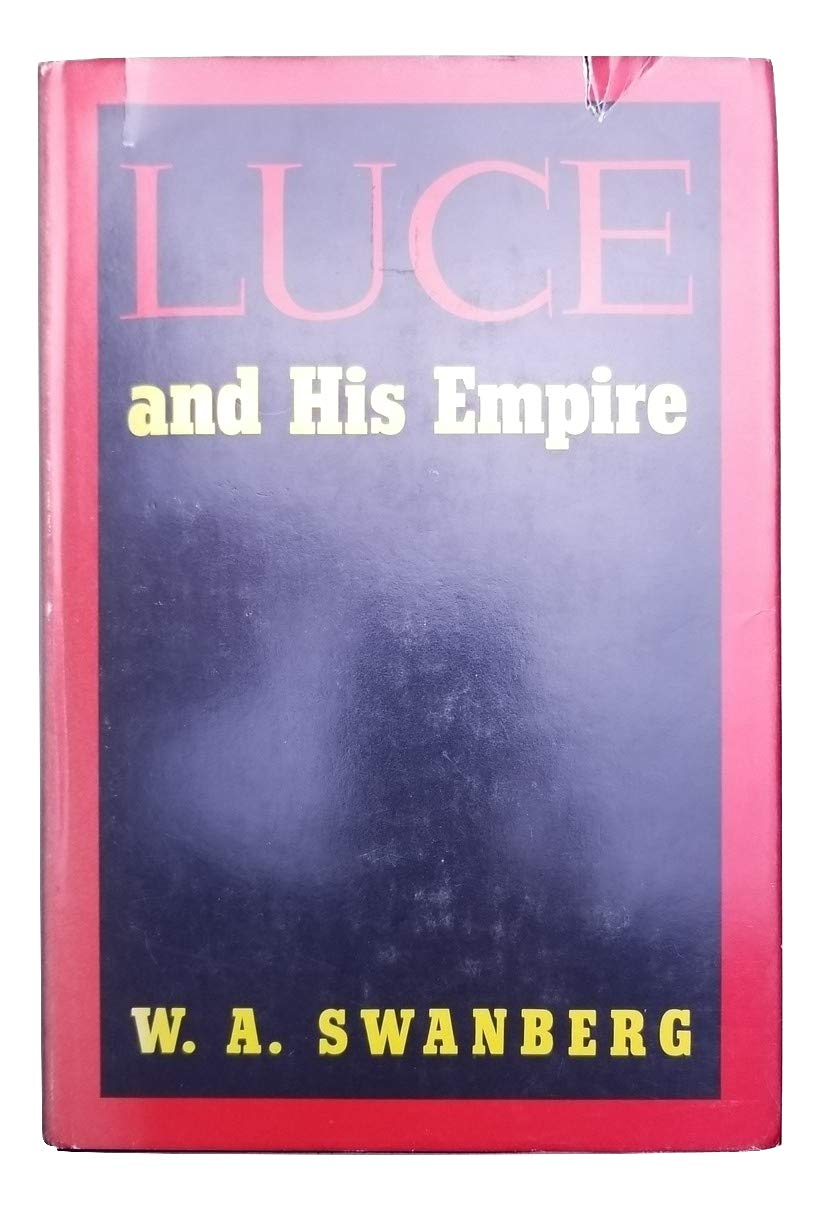 Luce and His Empire: W. A. Swanberg: 9780684125923: Amazon.com: Books
