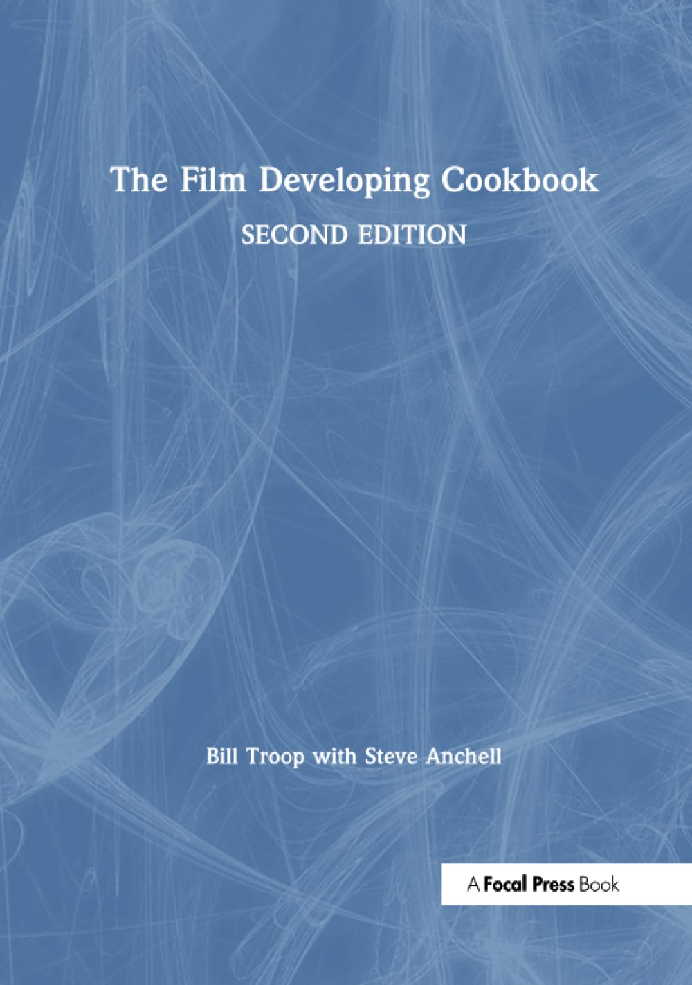 The Film Developing Cookbook: Troop, Bill, Anchell, Steve ...