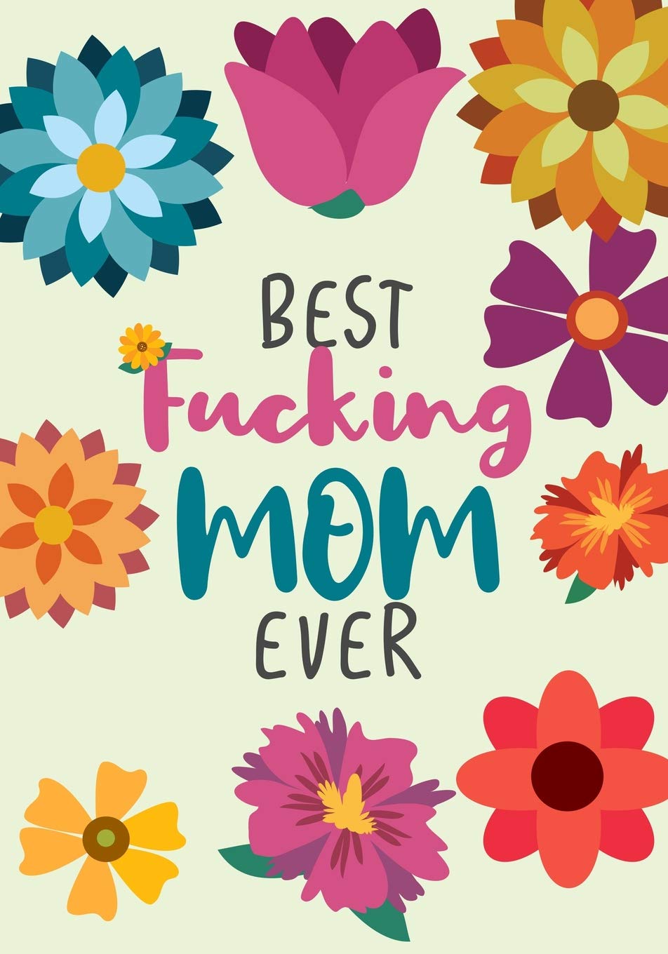 Best Fucking Mom Ever Mothers Day Journal Notebook To Write In For