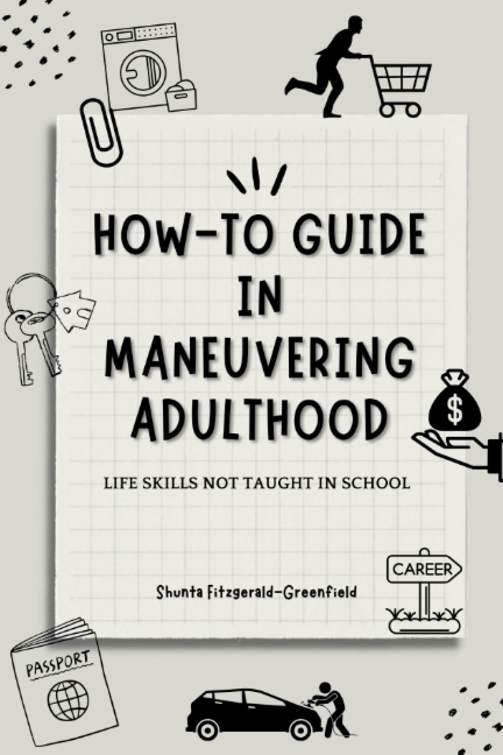 How-To Guide in Maneuvering Adulthood: Life Skills not Taught in School ...