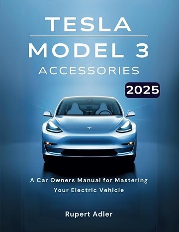 Tesla Model 3 Accessories 2025: A Car Owners Manual for Mastering Your ...