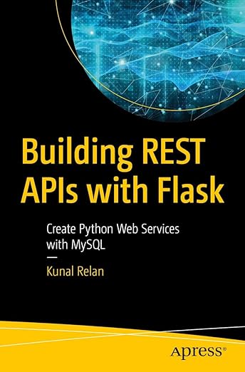 Building REST APIs with Flask: Create Python Web Services with MySQL: Relan, Kunal ...