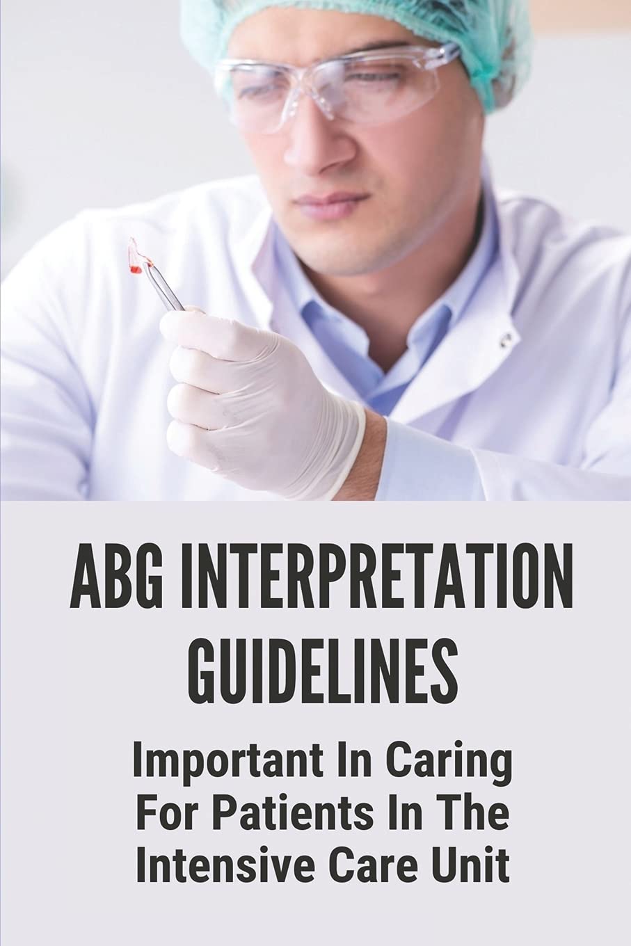 Buy ABG Interpretation Guidelines: Important In Caring For Patients In ...