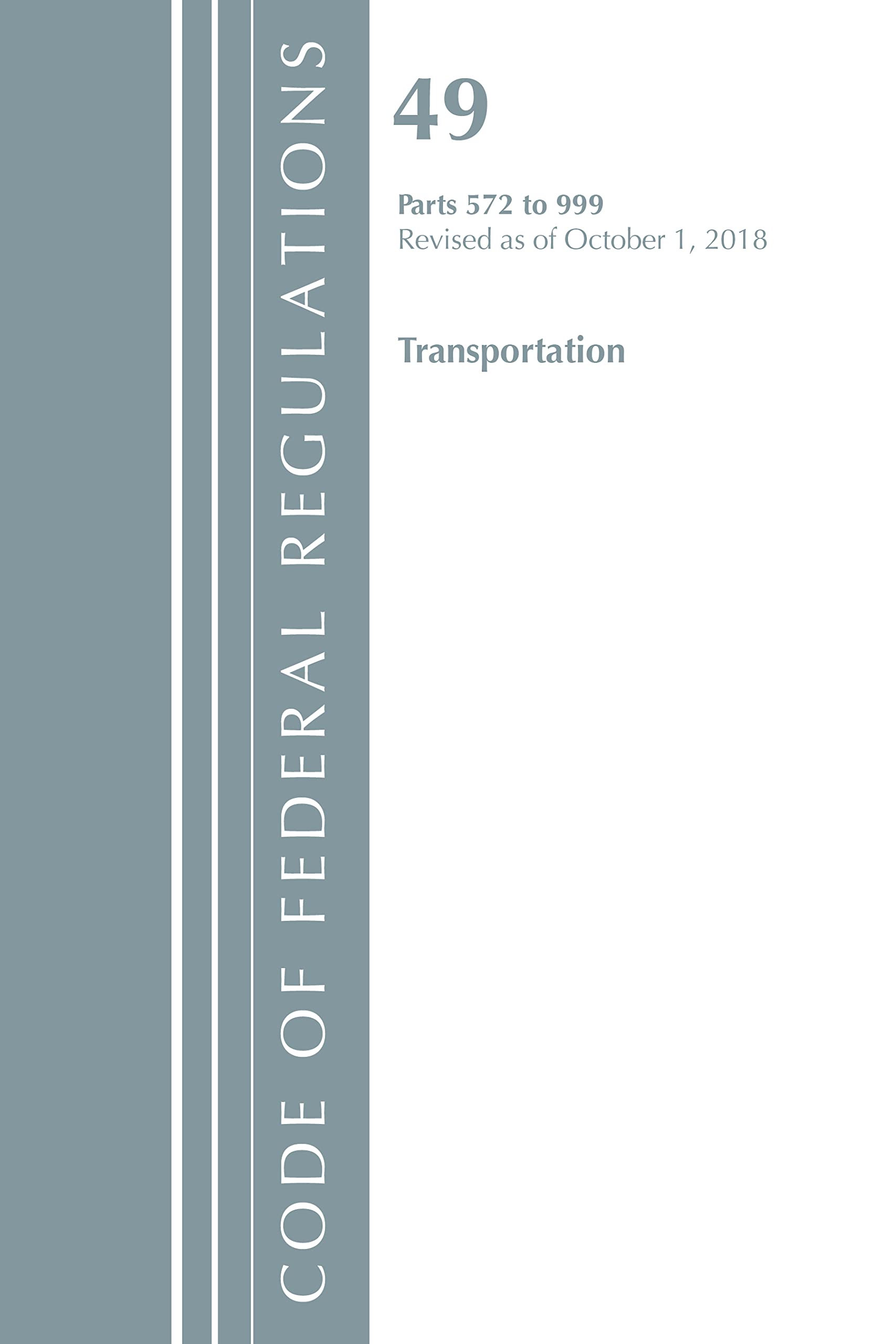 Code of Federal Regulations, Title 49 Transportation 572-999, Revised ...
