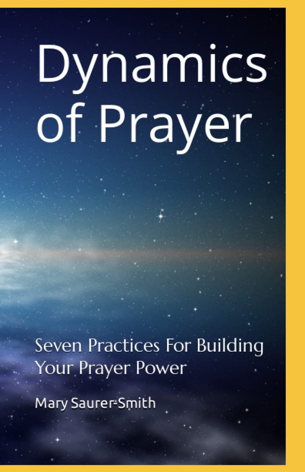 Dynamics of Prayer: Seven Practices For Building Your Prayer Power ...