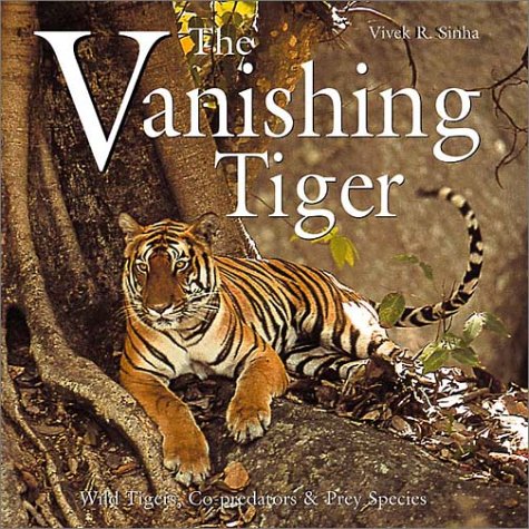 The Vanishing Tiger: Wild Tigers, Co-Predators & Prey Species: Sinha ...