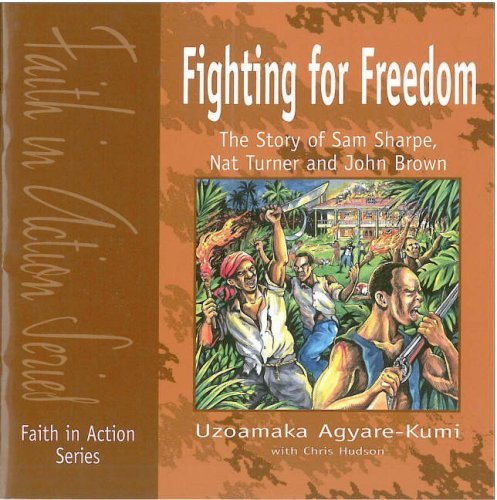 Fighting for Freedom: The Story of Sam Sharpe, Nat Turner and John ...