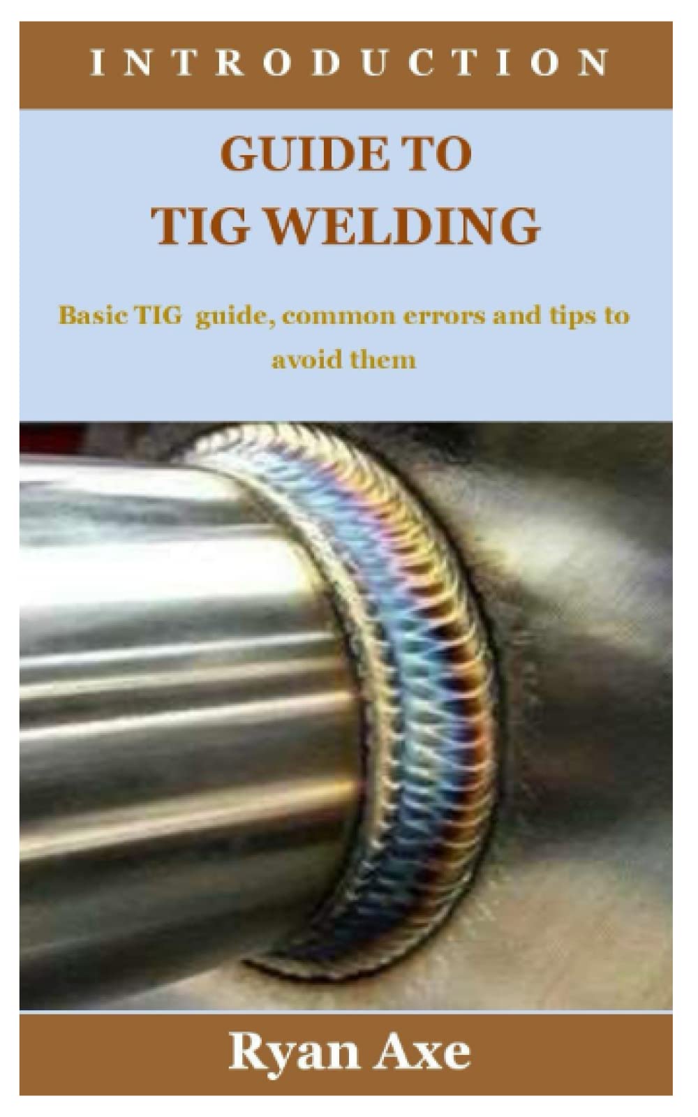 Buy INTRODUCTION GUIDE TO TIG WELDING: Basic TIG guide, common errors ...