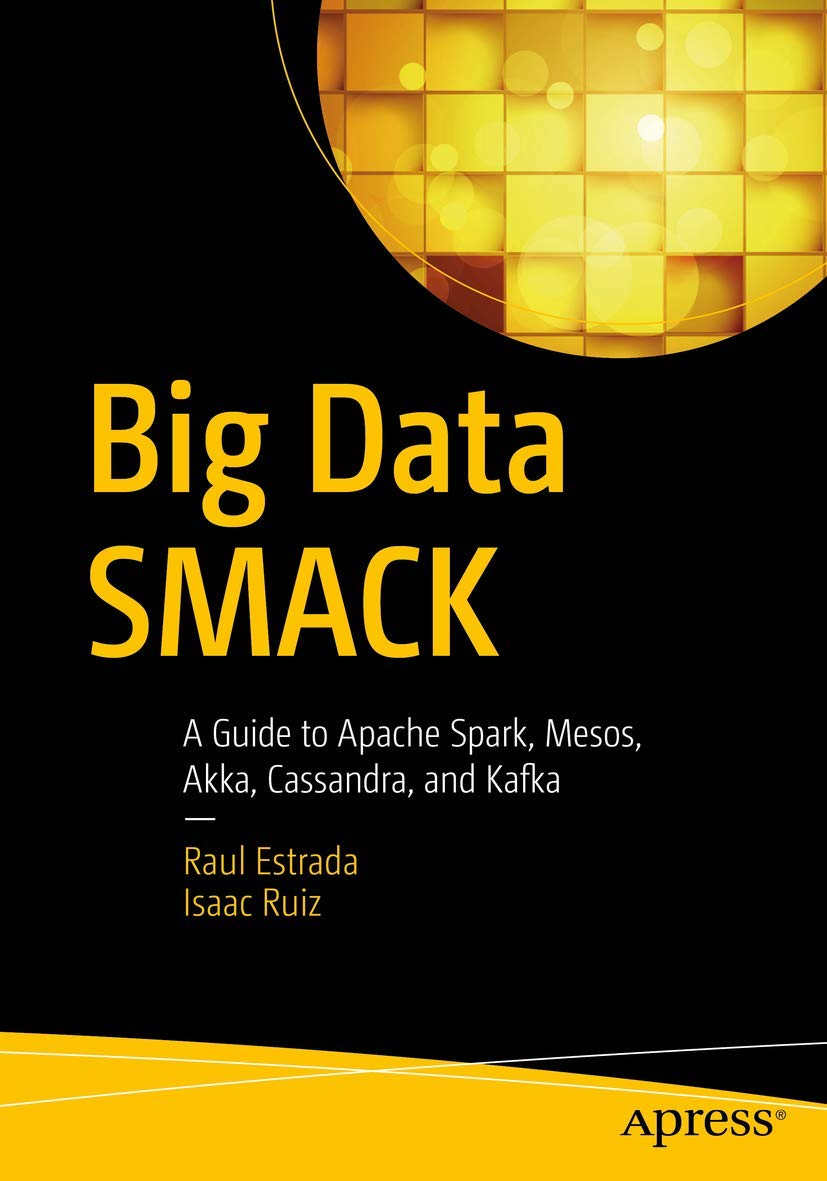 Amazon.com: Big Data SMACK: A Guide to Apache Spark, Mesos, Akka ...
