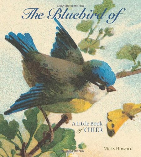 The Bluebird of Happiness: A Little Book of Cheer: Howard, Vicky ...