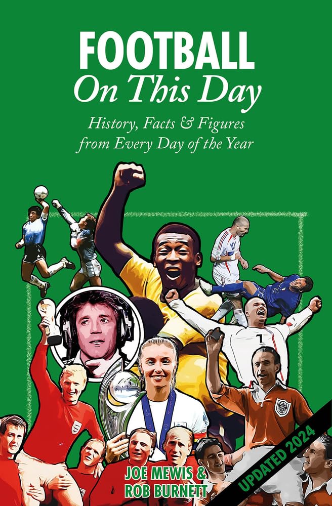 Football On This Day: History, Facts & Figures from Every Day of the ...