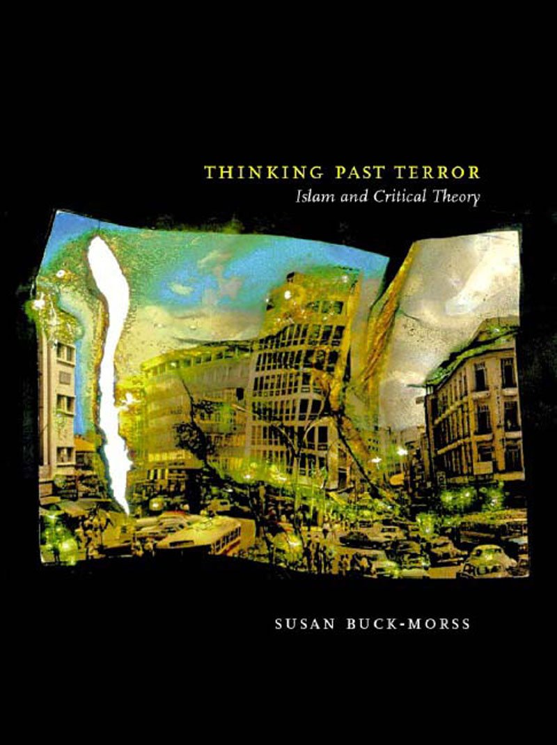 Thinking Past Terror: Islamism and Critical Theory on the Left: Buck ...