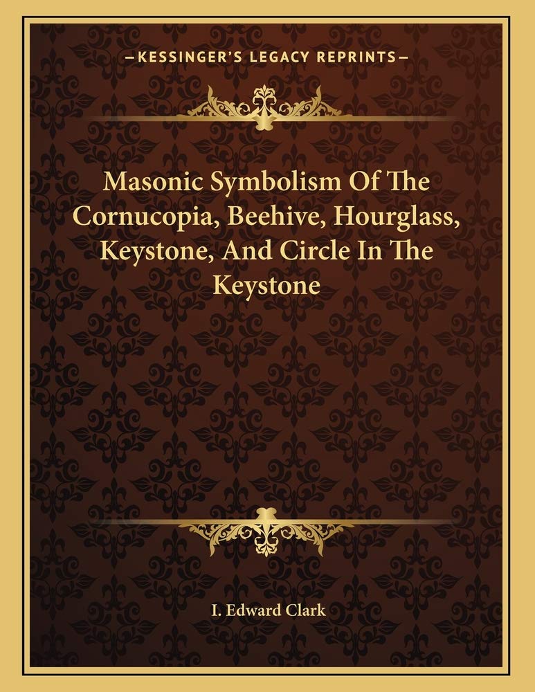 Masonic Symbolism Of The Cornucopia, Beehive, Hourglass, Keystone, And ...