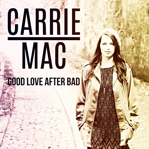 Écouter Good Love After Bad par Carrie Mac sur Amazon Music Unlimited