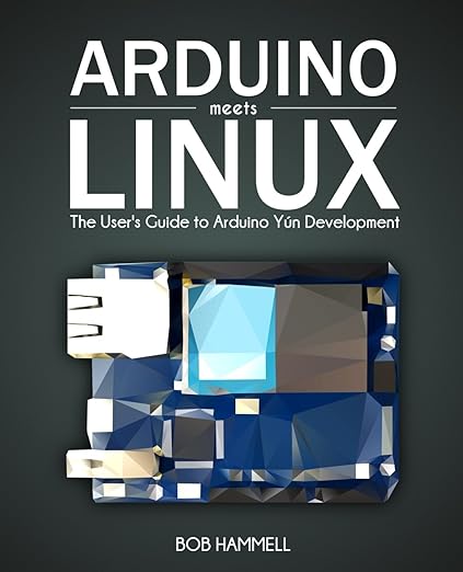 Arduino Meets Linux The Users Guide To Arduino Yún Development 9781514230220 Books