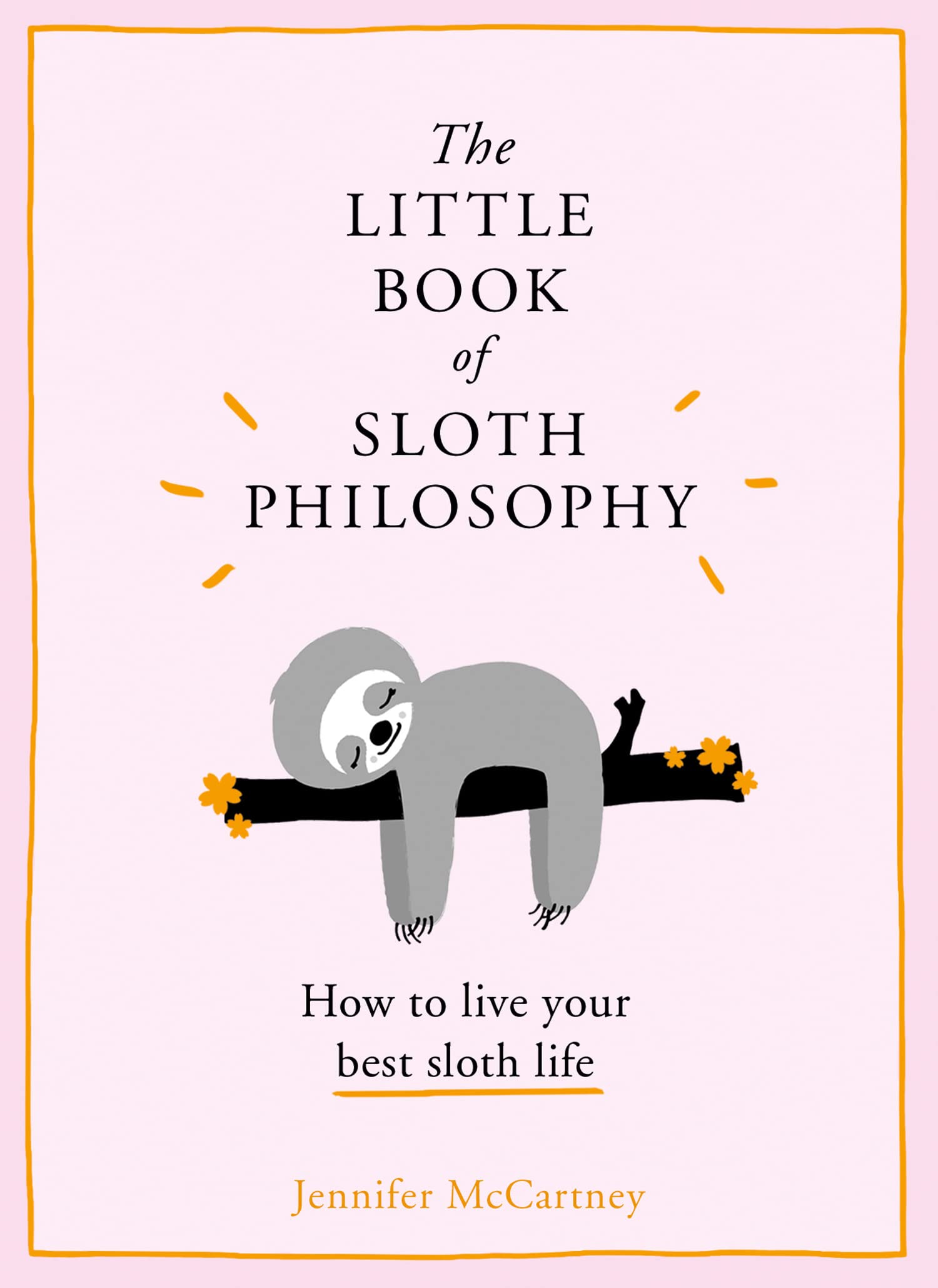 The Little Book of Sloth Philosophy: Learn how to be mindful, relaxed ...