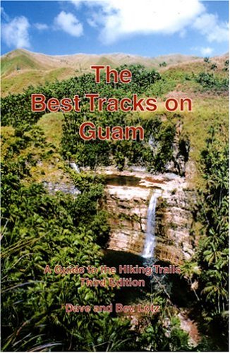 The Best Tracks on Guam: A Guide to the Hiking Trails: Lotz, Dave, Lotz ...