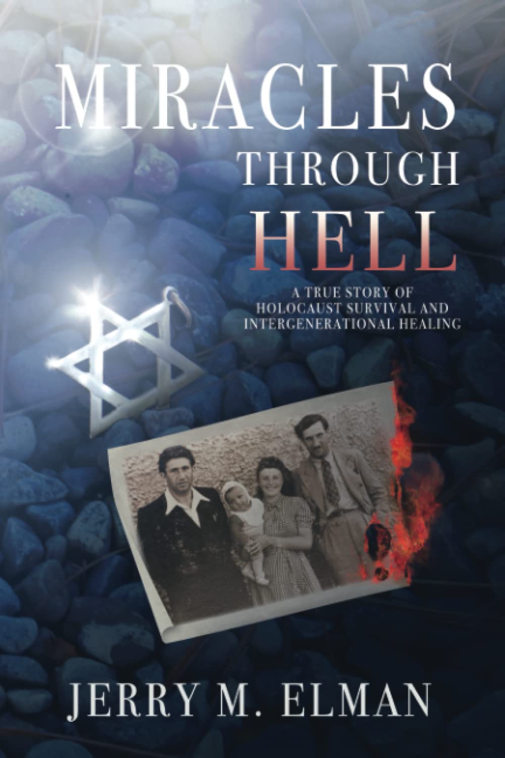 Miracles Through Hell: A True Story of Holocaust Survival And ...