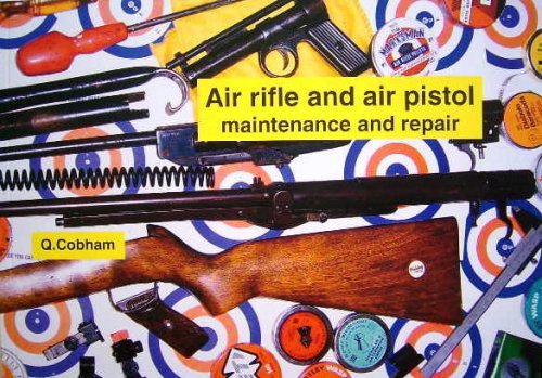 Air Rifle and Air Pistol Maintenance and Repair: Q. Cobham ...