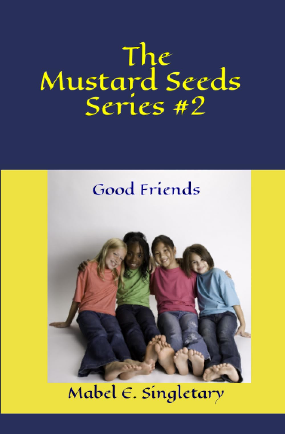The Mustard Seeds Series #2: Good Friends: Singletary, Mabel E ...
