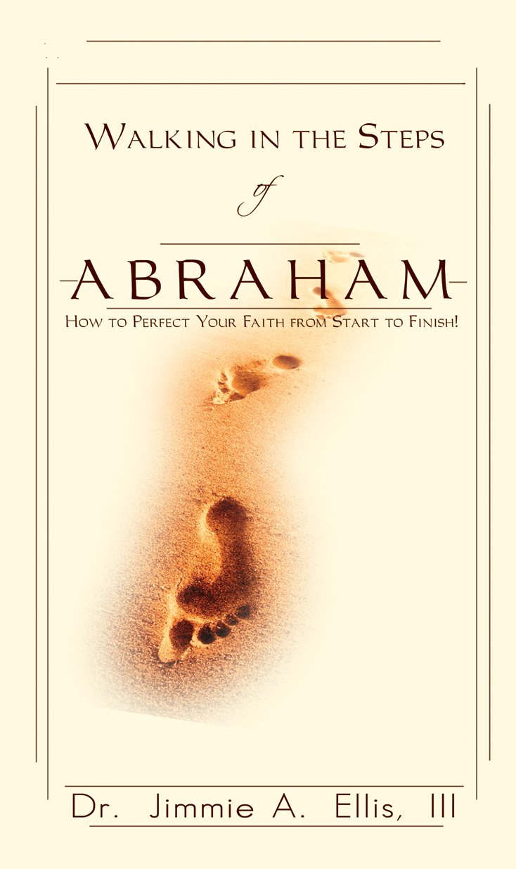 Walking in the Steps of Abraham: Jimmie A. Ellis III: 9780615300429 ...