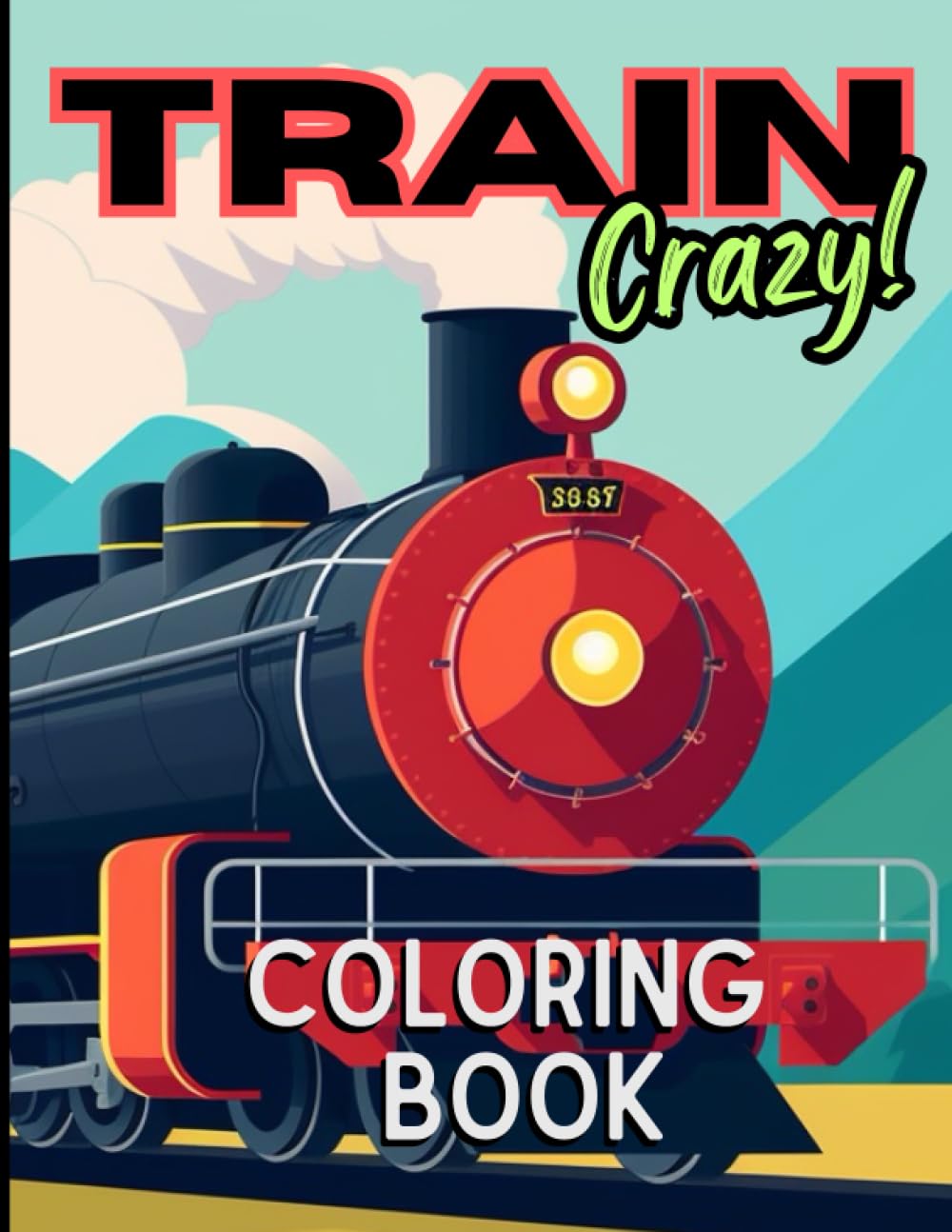 Train Crazy Coloring Book: A Collection Of Old And Modern Trains To Color, From Steam Trains ...