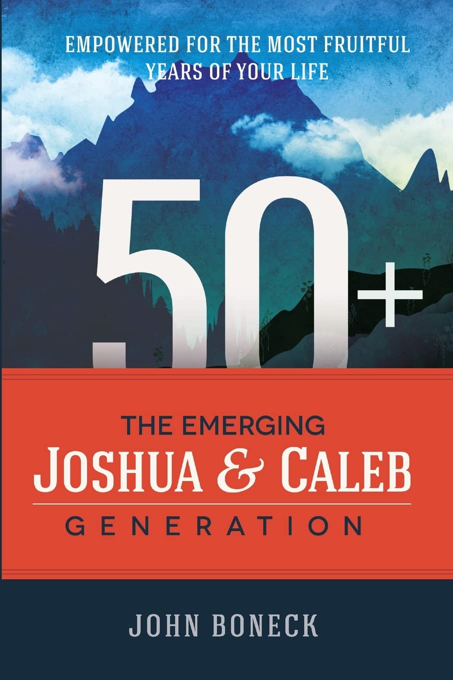 50+: The Emerging Joshua and Caleb Generation: Boneck, John ...