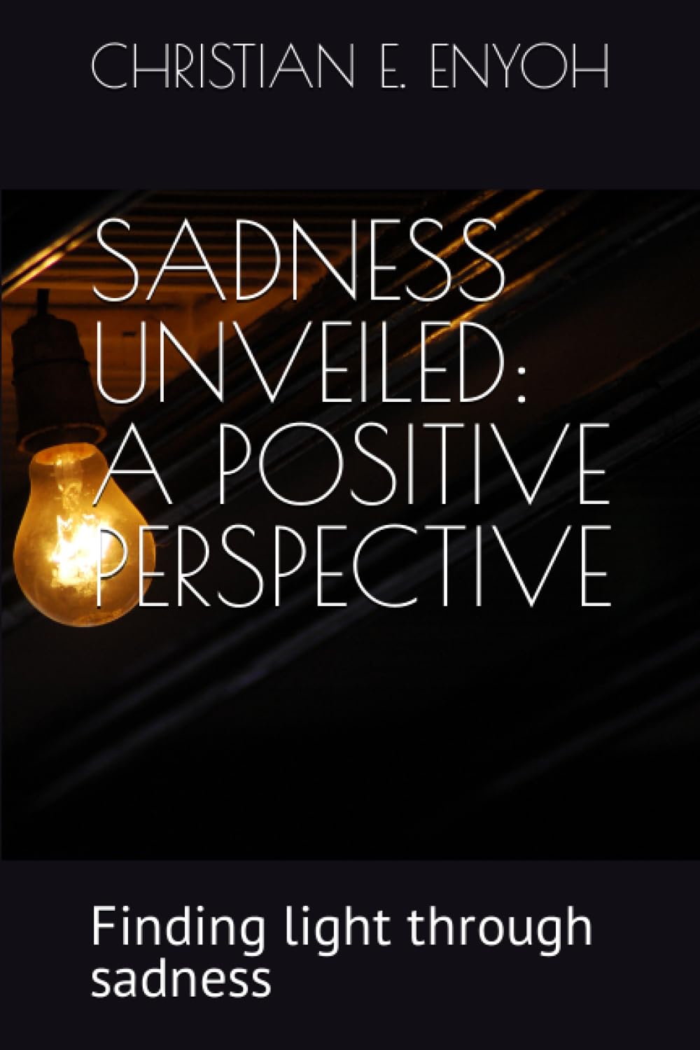 Amazon.com: SADNESS UNVEILED: A POSITIVE PERSPECTIVE: Finding light ...