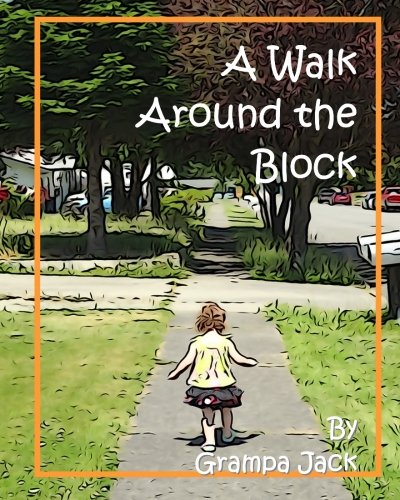 Amazon.com: A Walk Around the Block: 9781490951270: Jack, Grampa, Hartt ...