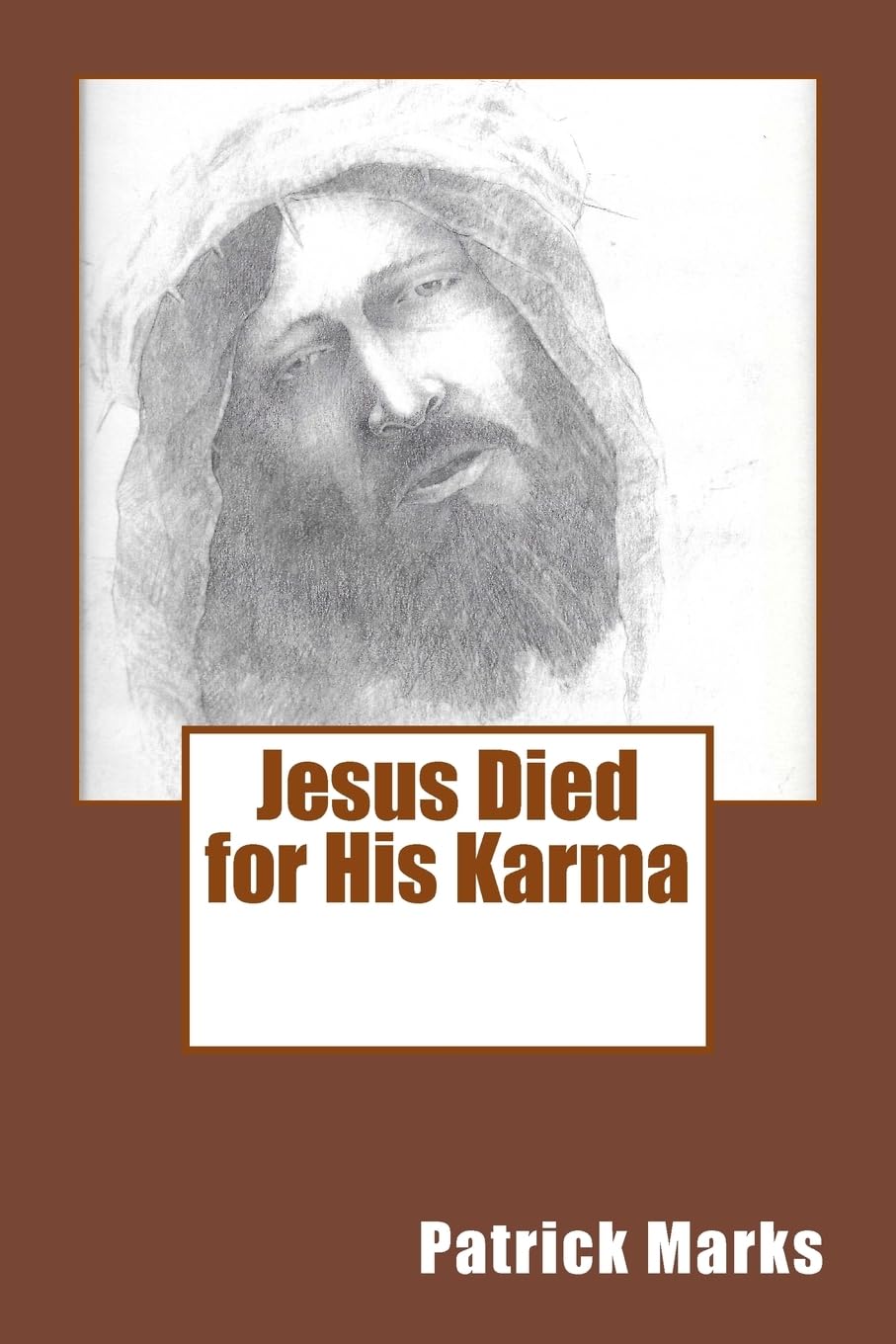 Jesus Died for His Karma: Marks, Patrick: 9781544843971: Amazon.com: Books