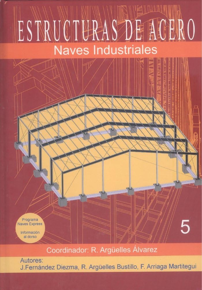 ESTRUCTURAS DE ACERO - Tomo V - Naves Industriales (Cartoné) : Arguelles älvarez, Ramón ...