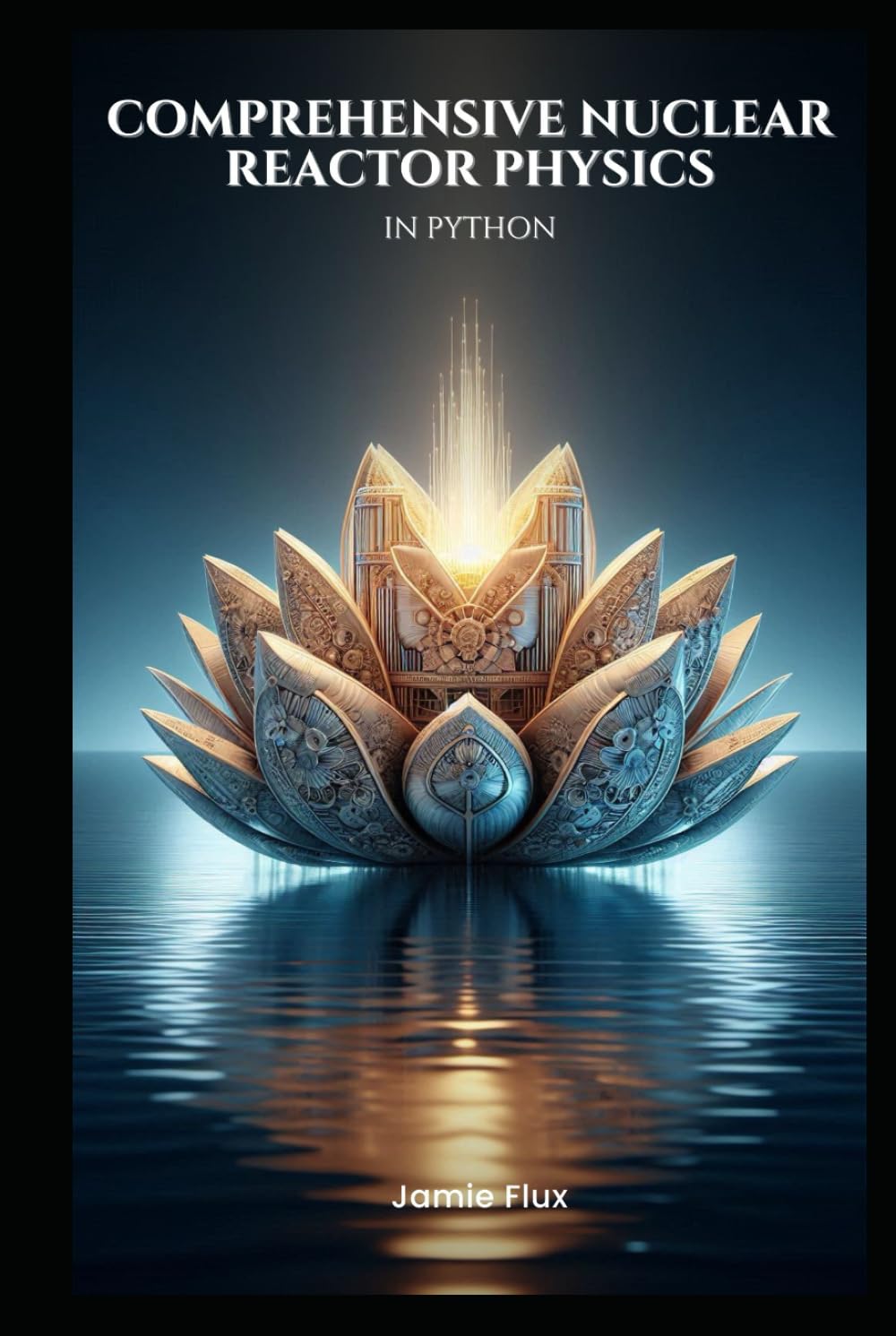 Comprehensive Nuclear Reactor Physics in Python: Flux, Jamie ...