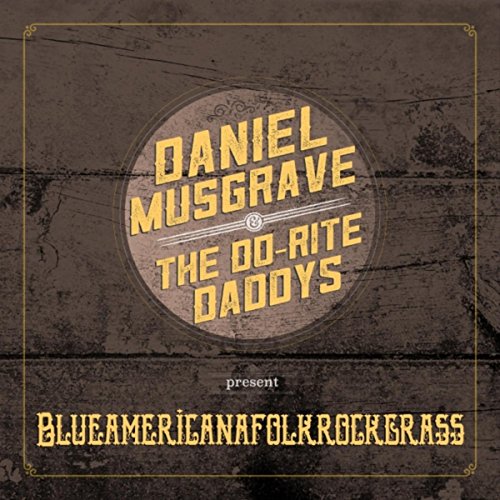 Play Blueamericanafolkrockgrass by Daniel Musgrave & the Do-Rite Daddys ...